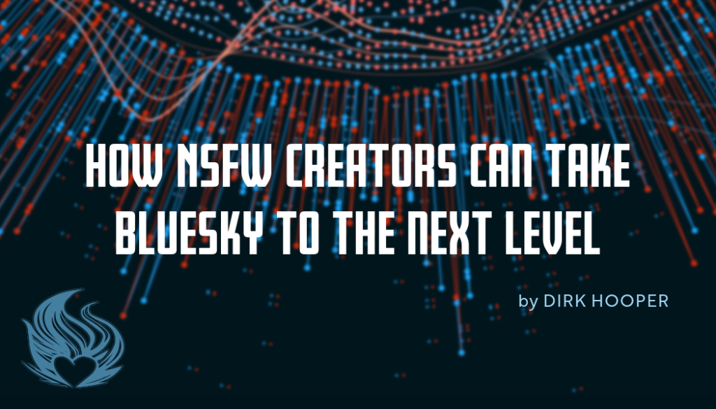 How NSFW Creators Can Take Bluesky to the Next Level | Sexy Networking by Dirk Hooper
